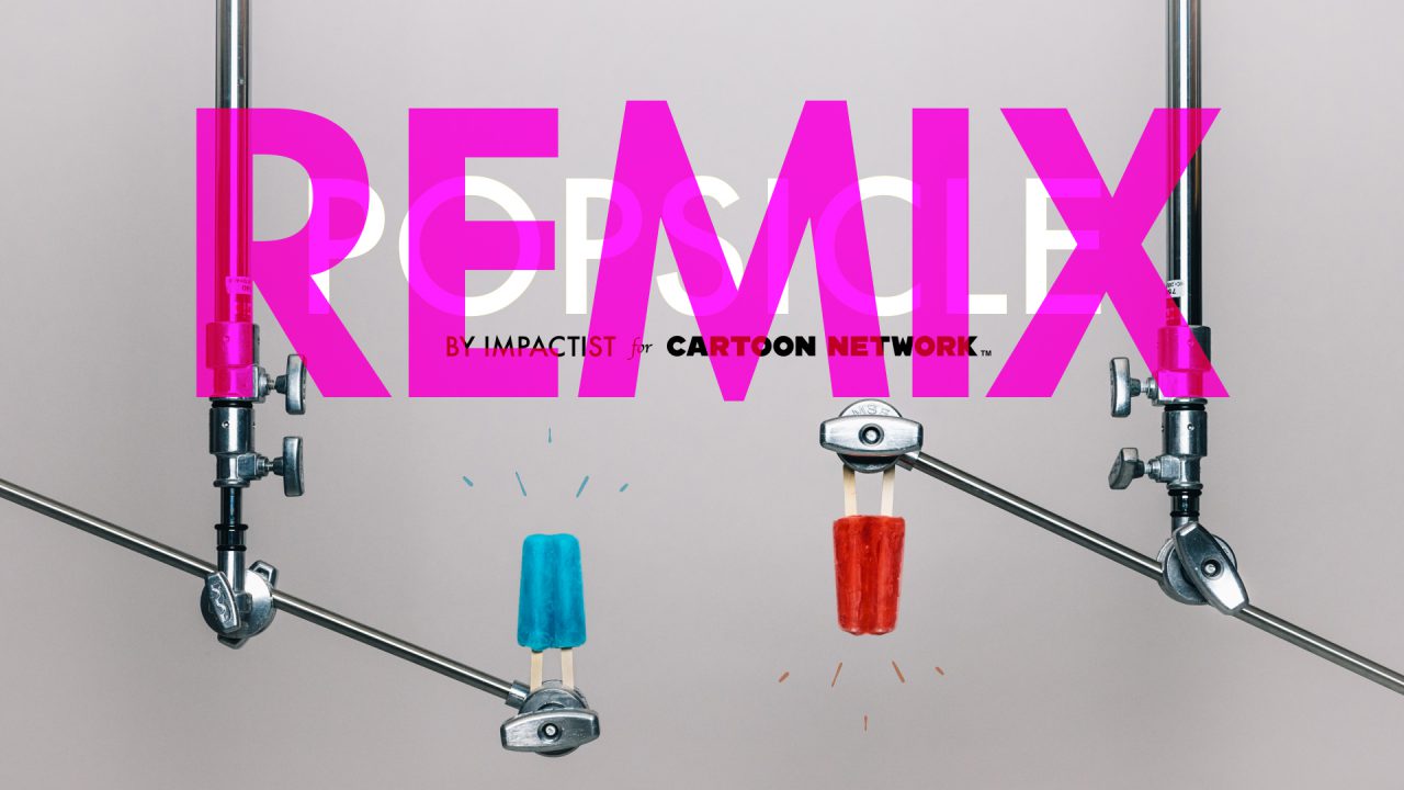 Impactist + Cartoon Network + Kids = POPSICLE REMIX | Impactist - Blog